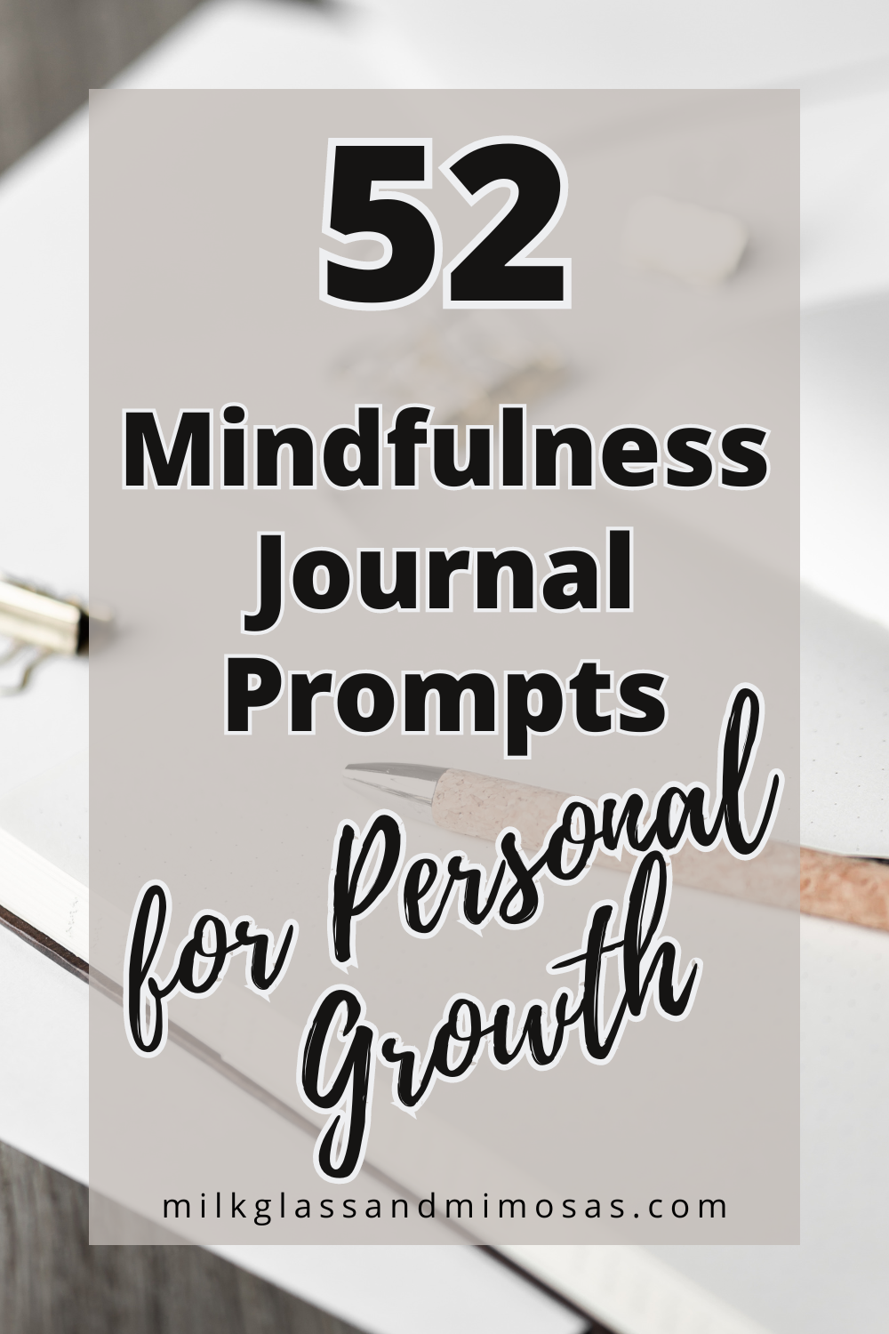 52 Mindfulness Journal Prompts for Personal Growth - Milk Glass and Mimosas