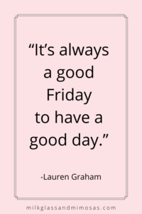 65 Friday Quotes for Positive Weekend Vibes - Milk Glass and Mimosas