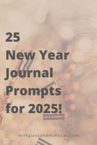 25 New Year Journal Prompts for 2025 - Milk Glass and Mimosas