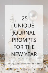 25 New Year Journal Prompts for 2025 - Milk Glass and Mimosas